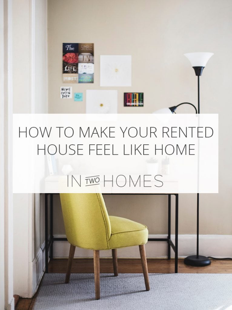 4 Ways to make a rented house feel like home | In Two Homes